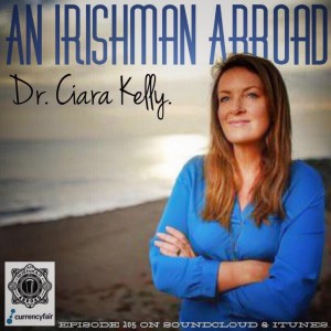Dr. Ciara Kelly: Episode 205 | An Irishman Abroad