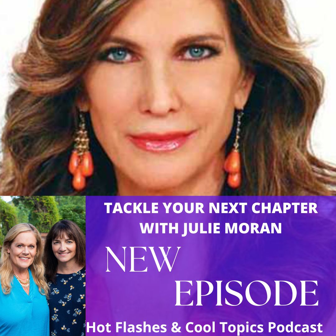 Tackle Your Next Chapter with Julie Moran – HOT FLASHES & COOL TOPICS ...