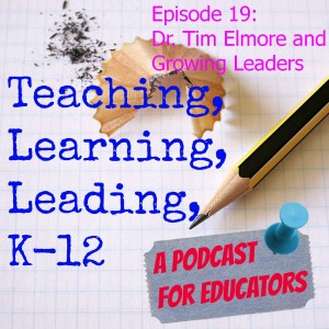 Episode 19: Dr. Tim Elmore and Growing Leaders | Teaching Learning ...