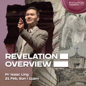 Revelation Overview by Pastor Isaac Ling | SIBKL Podcast