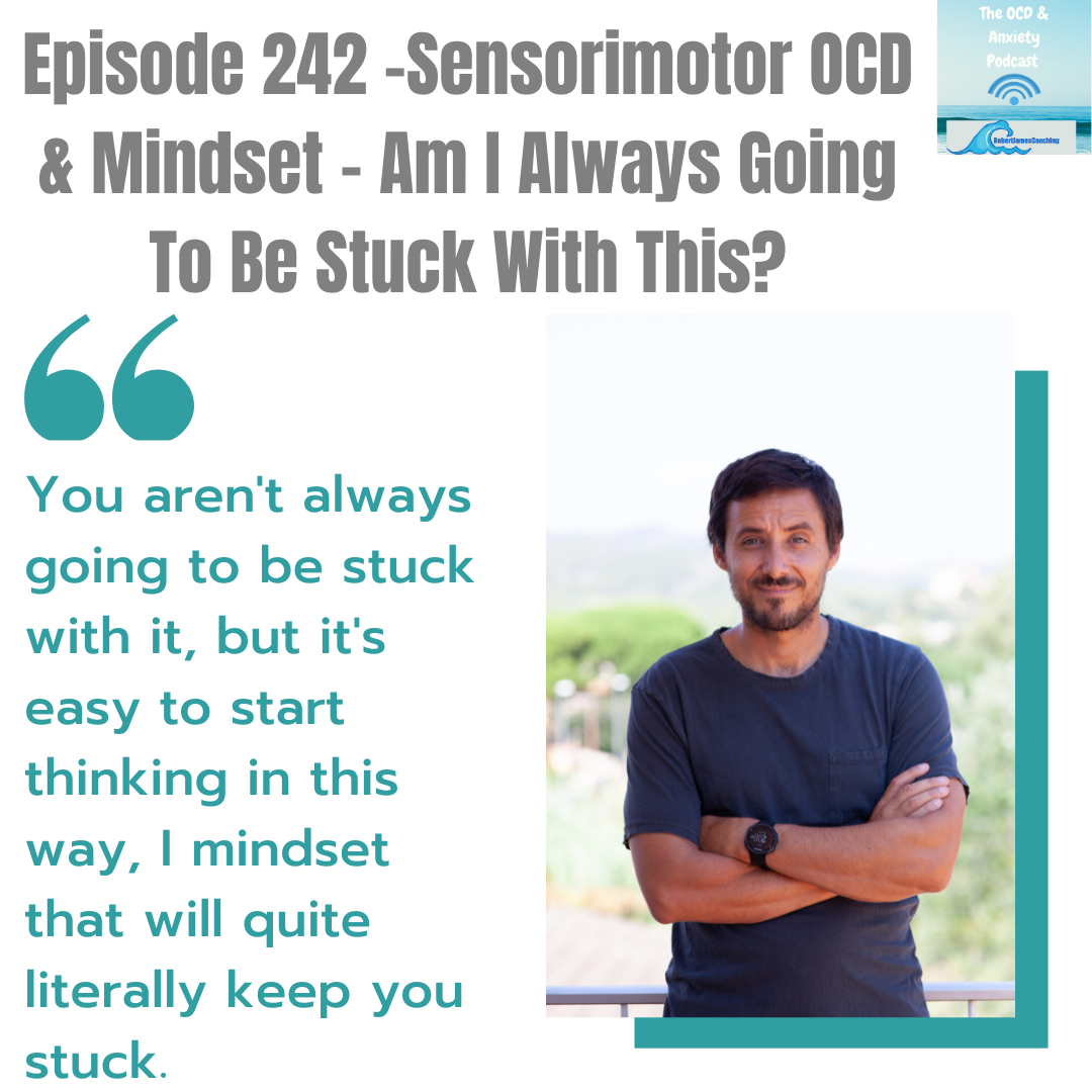 Episode 242 - Sensorimotor OCD & Mindset - Am I Always Going To Be ...