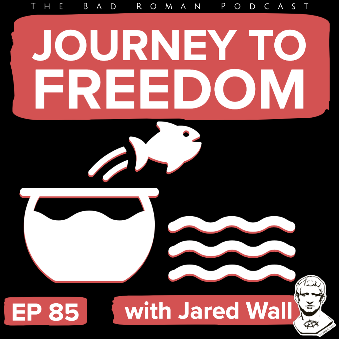 Journey to Freedom with Jared Wall – The Bad Roman – Podcast – Podtail