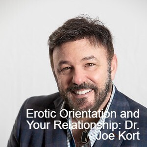 Erotic Orientation and Your Relationship: An Interview with Dr. Joe ...
