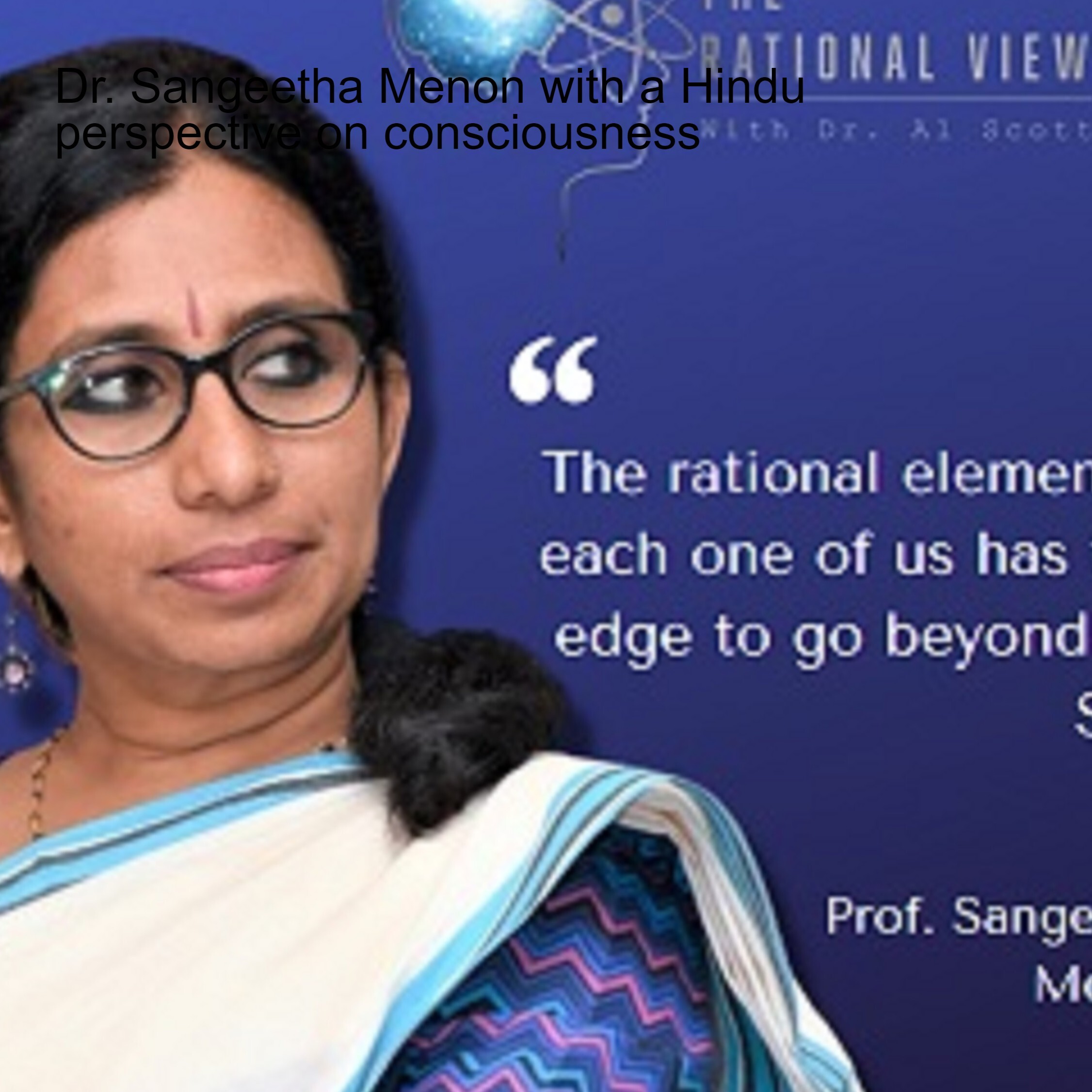 Dr. Sangeetha Menon with a Hindu perspective on consciousness – The ...