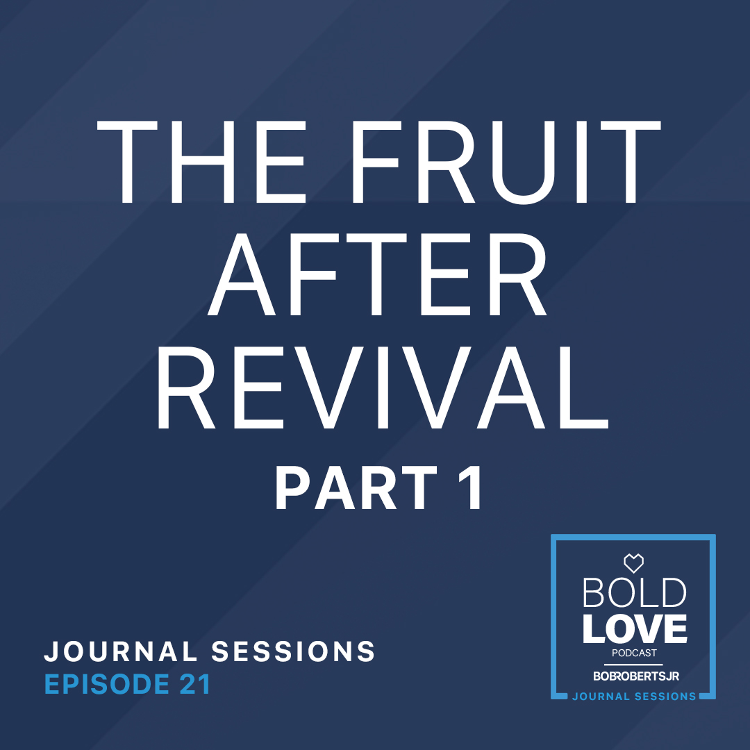 Journal Sessions: The Fruit After Revival - Part 1 - Bob Roberts Jr.