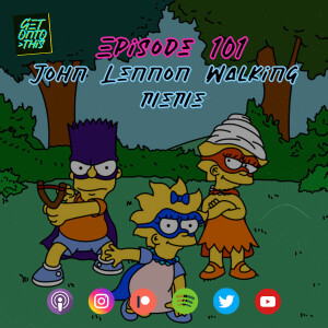 Episode 101 - John Lennon Walking Meme | Get Onto This Podcast