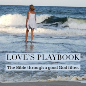 The Love’s Playbook Podcast The Bible as the Story of an All-good God ...