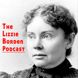 Lizzie Borden Podcast, Episode 3: A Borden Case Primer | Lizzie Borden ...