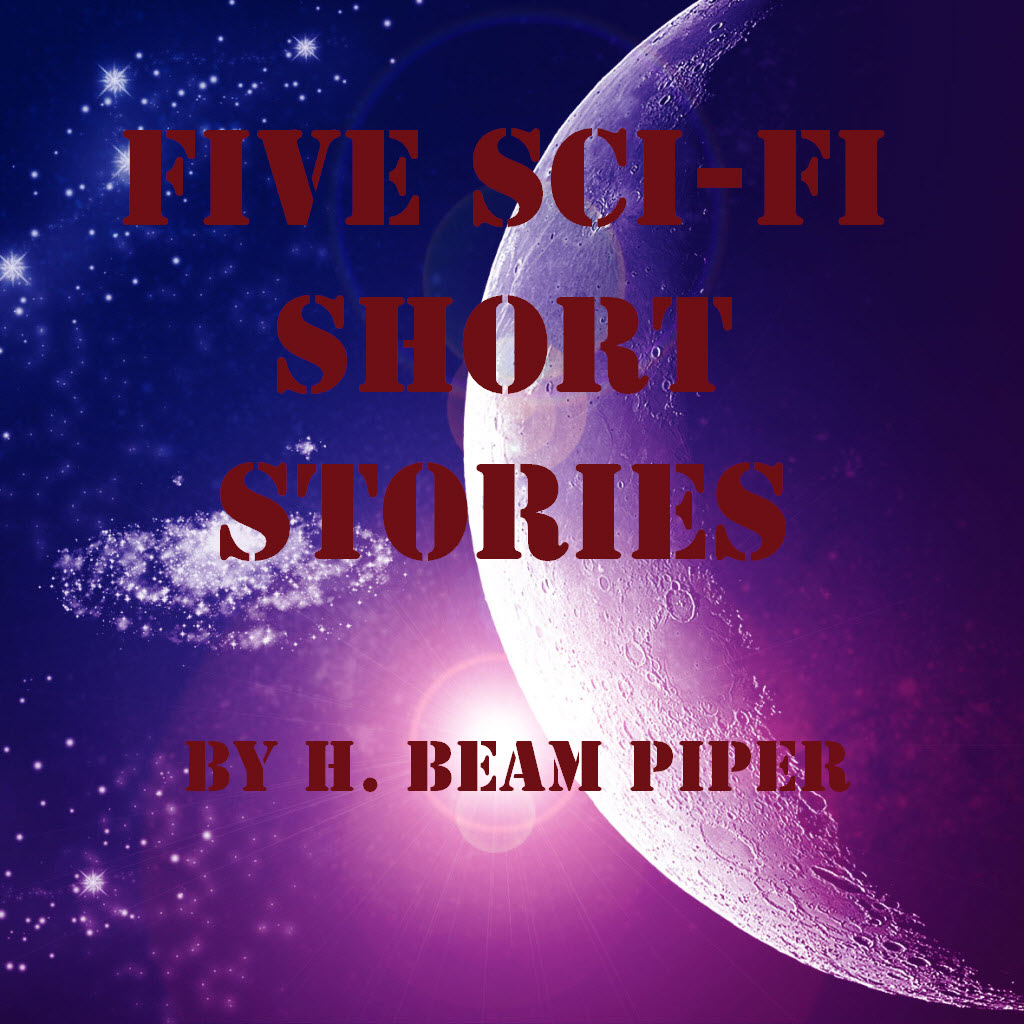Five Sci-Fi Short Stories by H. Beam Piper | Podbean Audiobooks