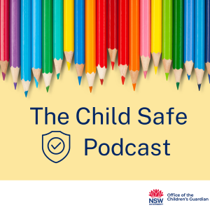 The Child Safe Podcast | NSW Office of the Children’s Guardian