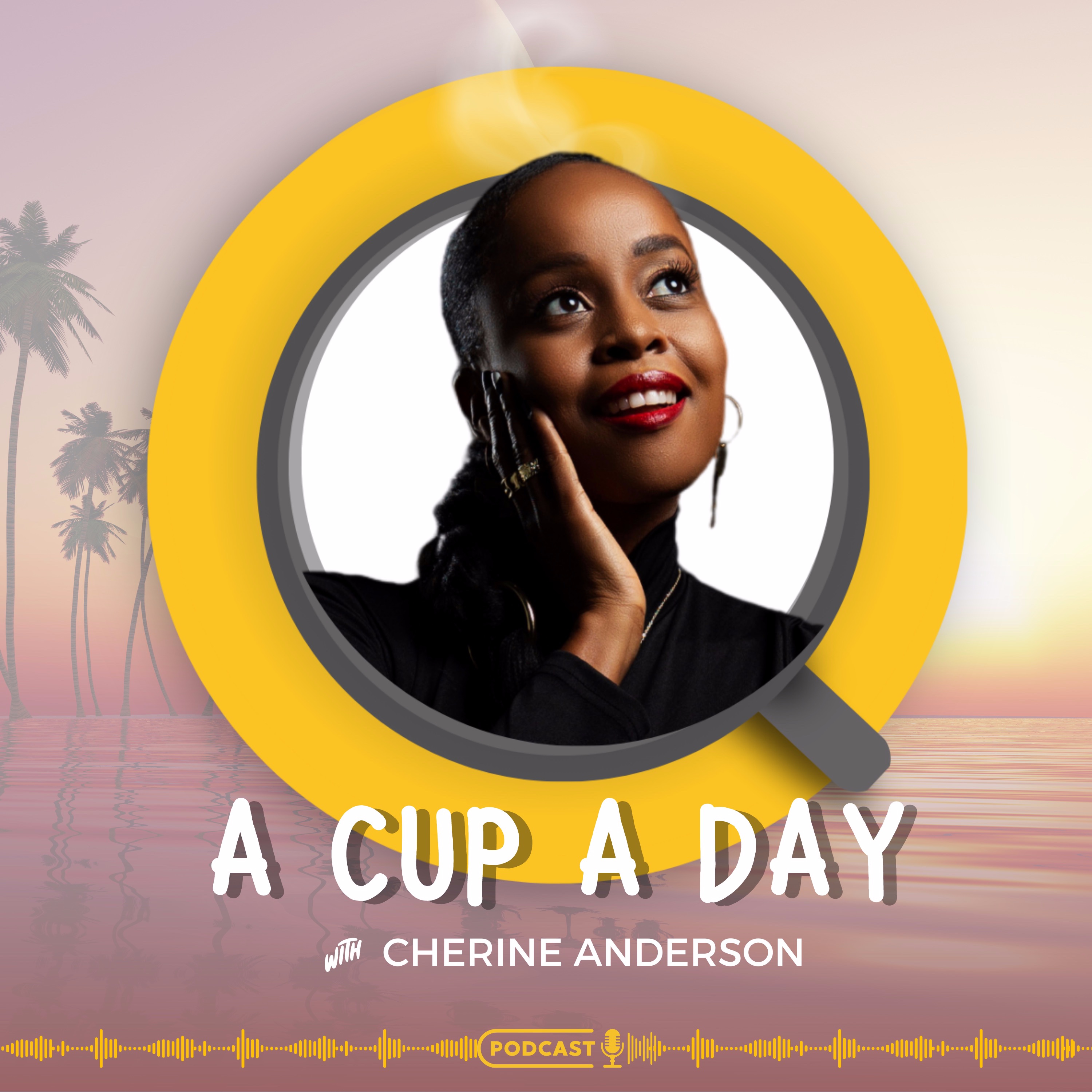 A Cup A Day with Cherine Anderson | Cherine Anderson