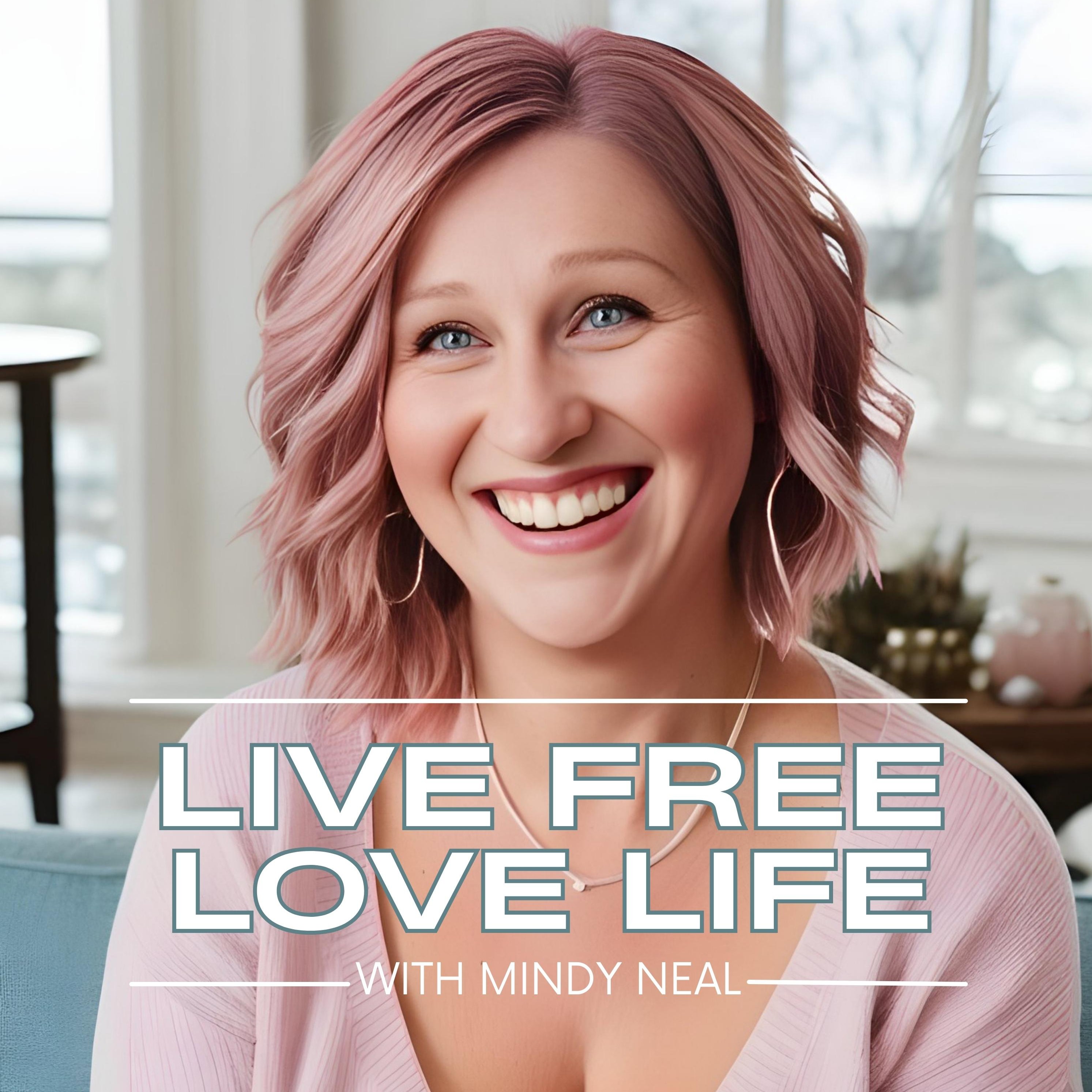 Live Free. Love Life. | Mindy Neal