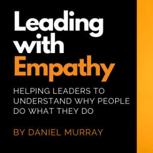 Leading with Empathy - Daniel Murray Podcast - Episode 5 - Decision ...