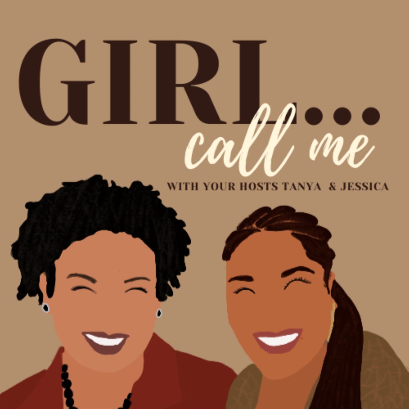 Girl...Call Me with Tanya and Jessica | podcastgirlcallme