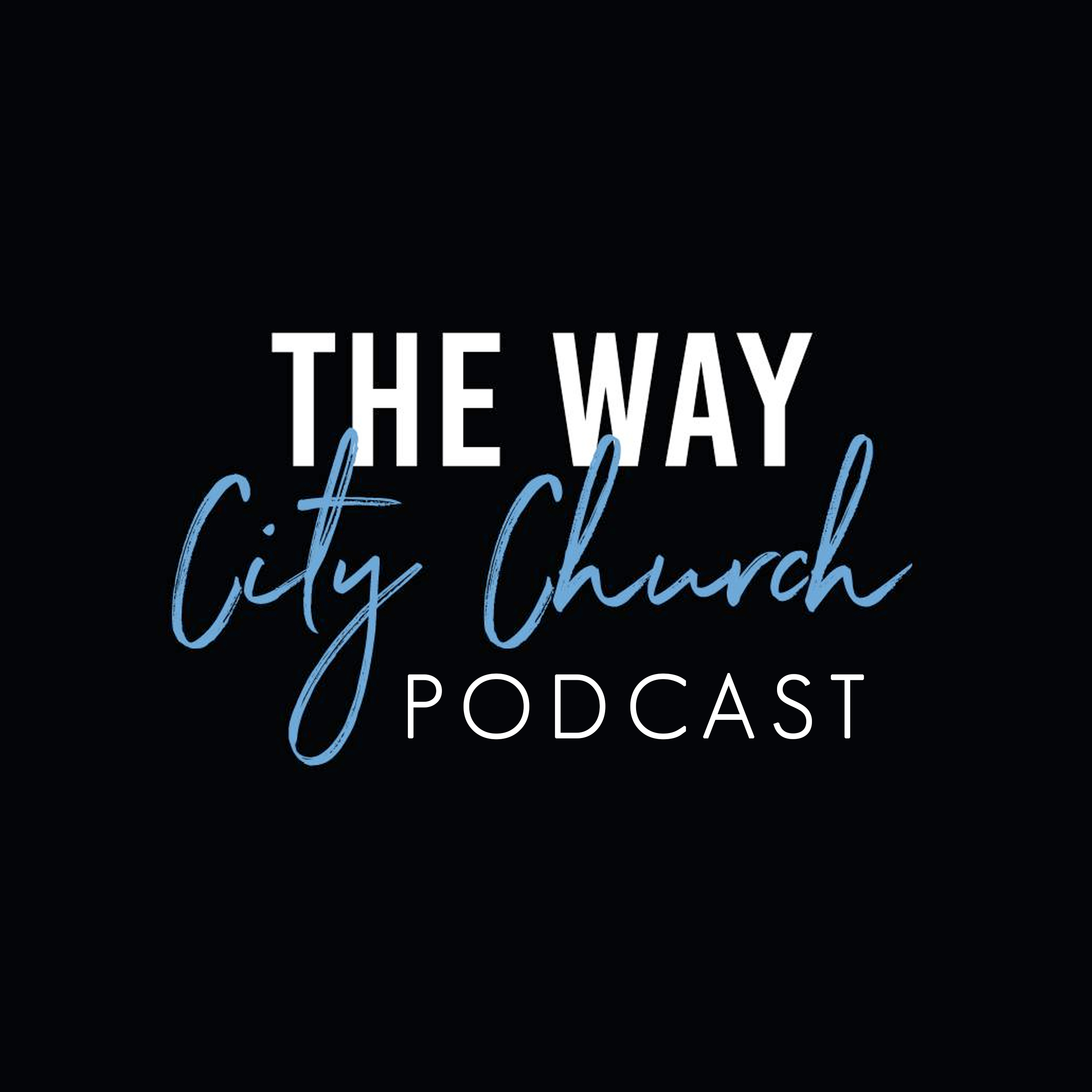 The Way City Church's Podcast | The Way City Church