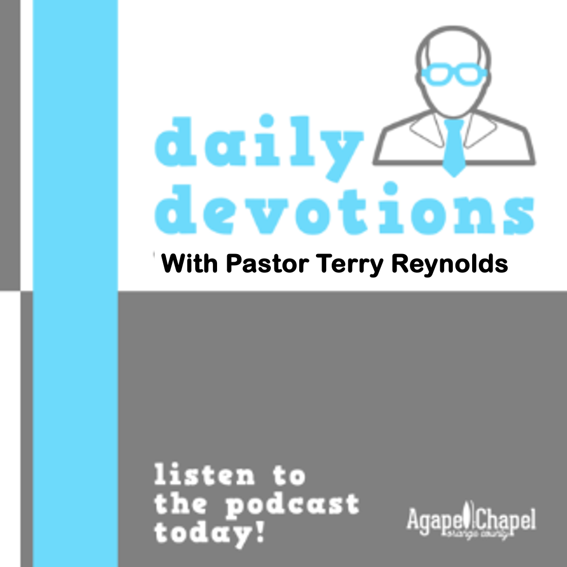 Daily Devotions with Pastor Terry Reynolds | a podcast by Agape Chapel OC