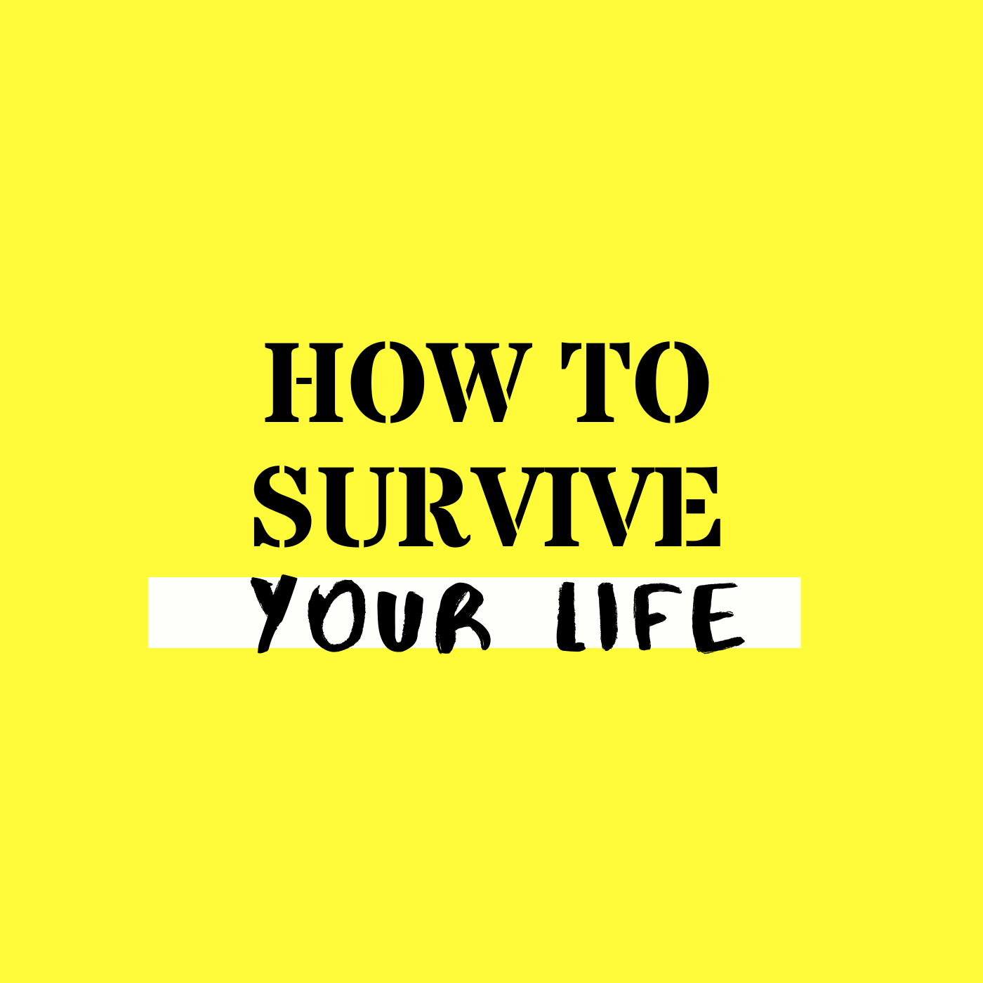 How to Survive Your Life | a podcast by How to Survive Your Life