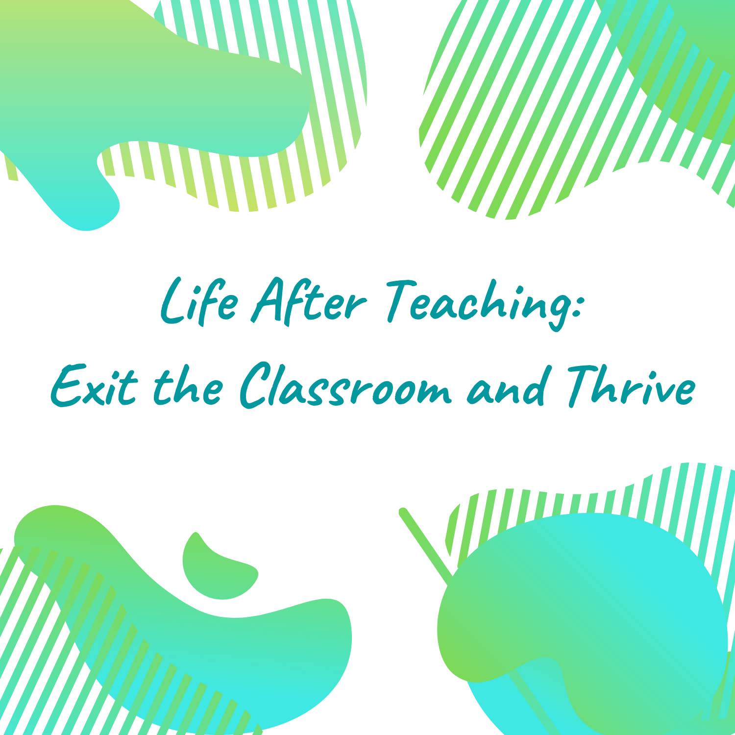 Life After Teaching | a podcast by lifeafterteaching