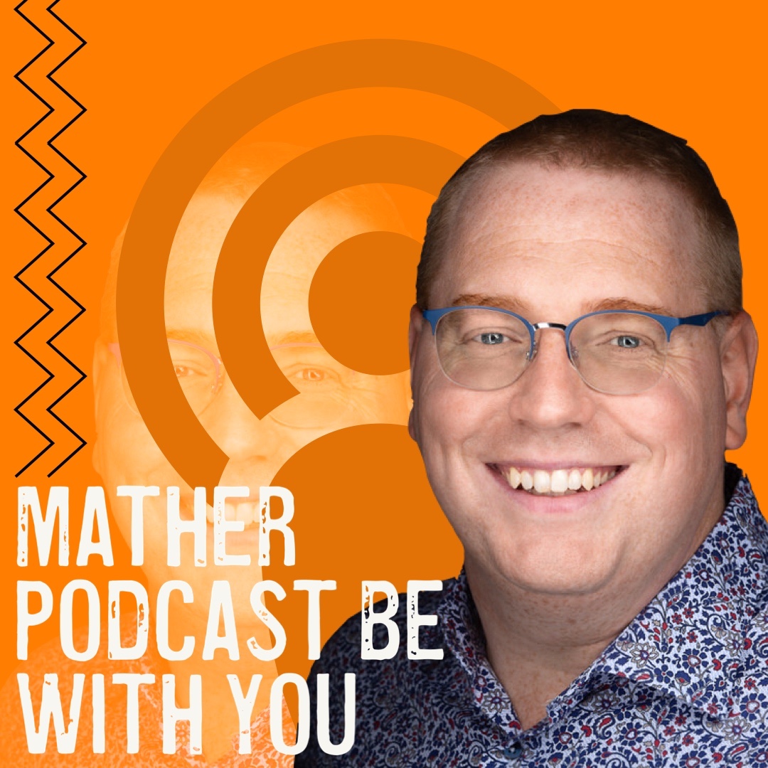 Mather Podcast Be With You | Steven Mather